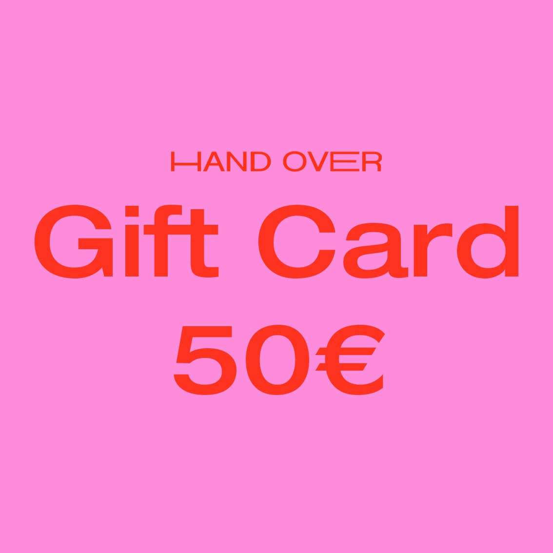 HAND OVER Gift Card 50